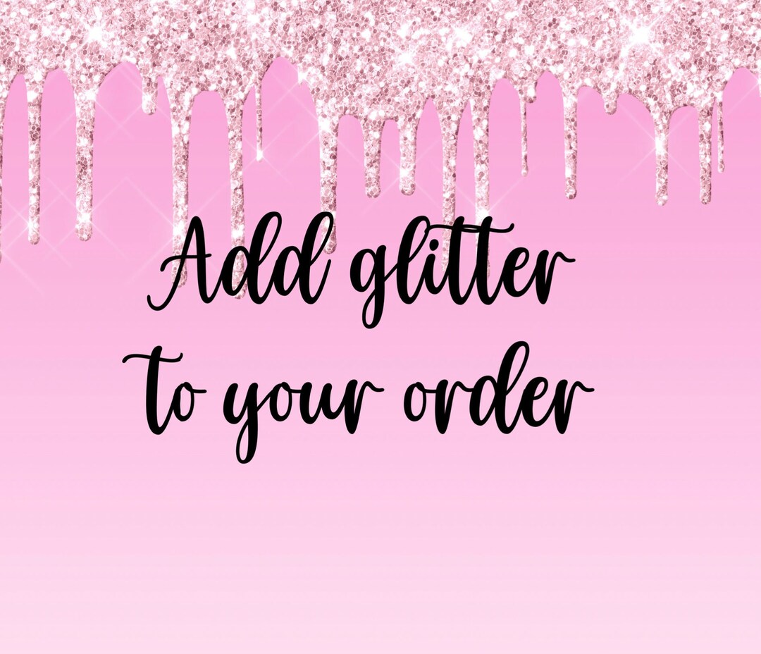 Add Glitter to Your Order | Please Add This Listing to Your Order If ...