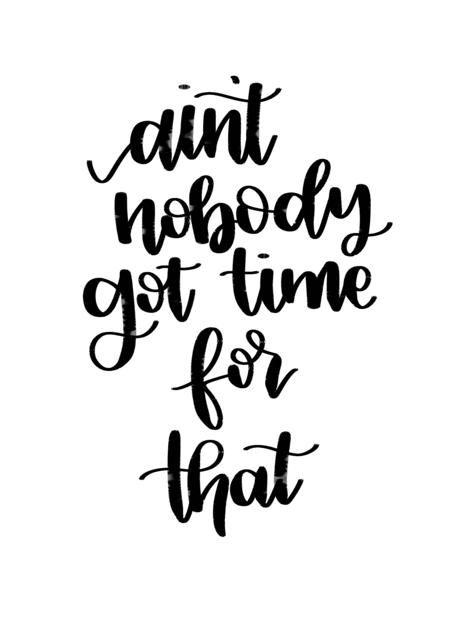 Aint Nobody Got Time For That Original