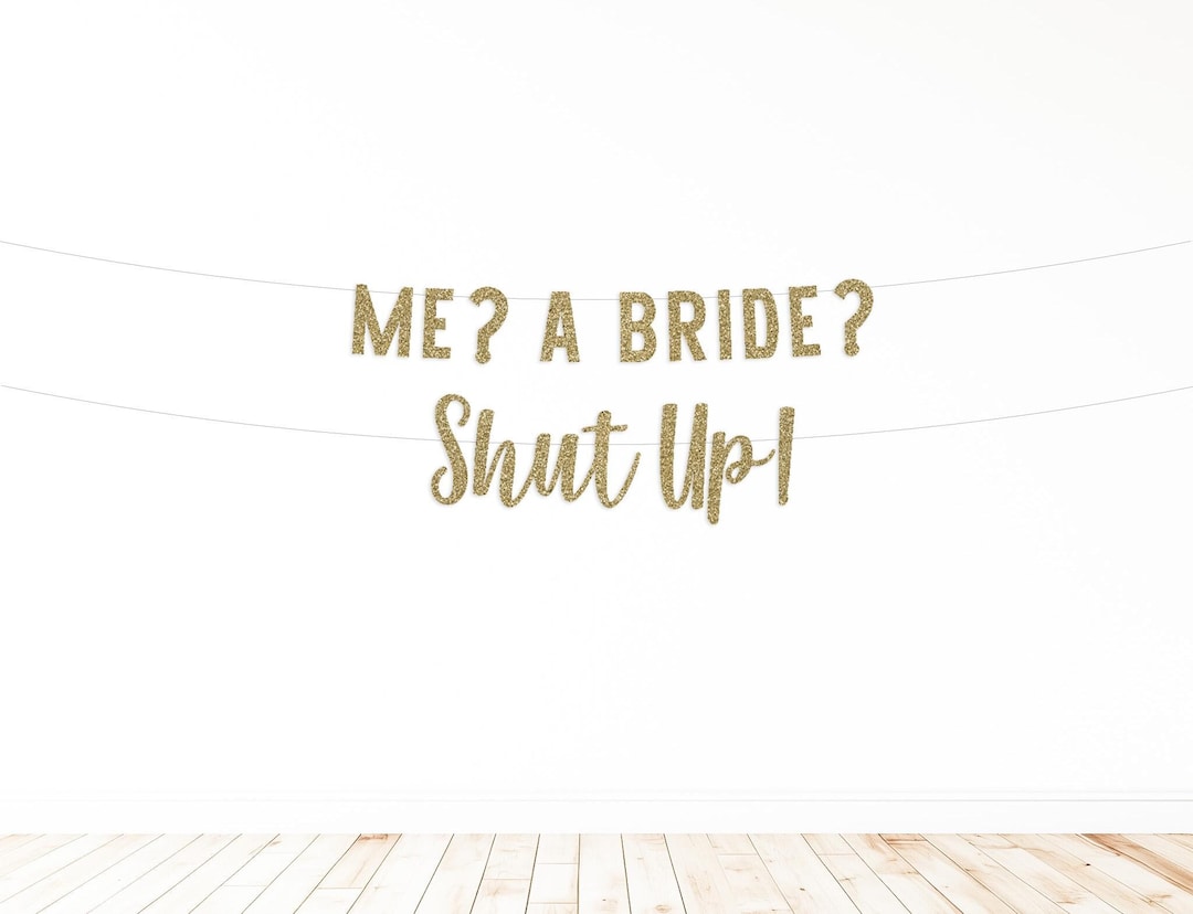 Me A Bride Shut Up! Banner, Princess Theme, Bachelorette Party Decor ...