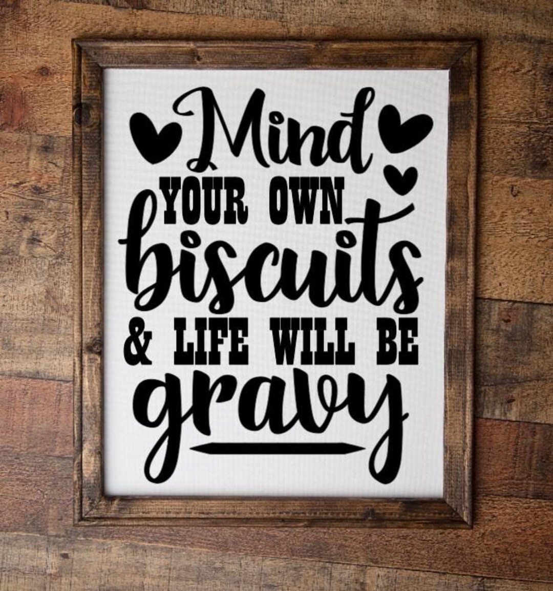 Kitchen Sign - Mind Your Own Biscuits Life Will Be Gravy Sign - Funny ...