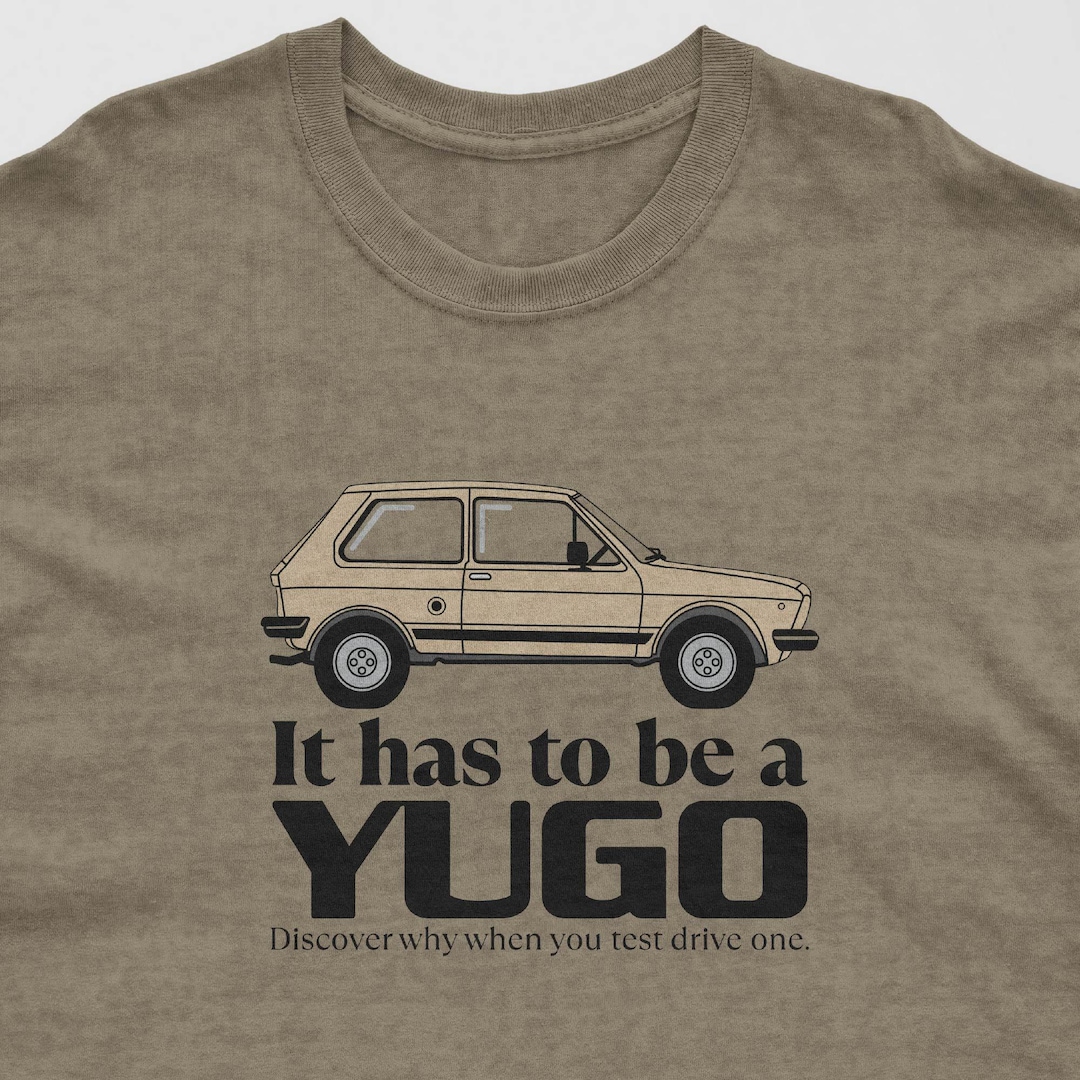 Yugo T-shirt: It Has to Be a Yugo Short Sleeve T, Retro Car Lover Gift ...