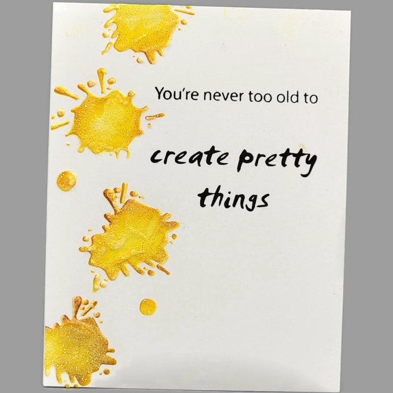 You're Never Too Old to Create Pretty Things Handmade Greeting Card ...