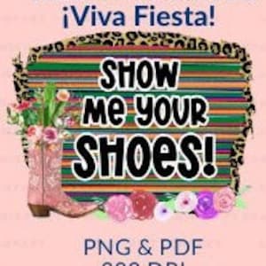 Show Me Your Shoes* Viva Fiesta * PNG PDF 300 DPI Digital File for ...