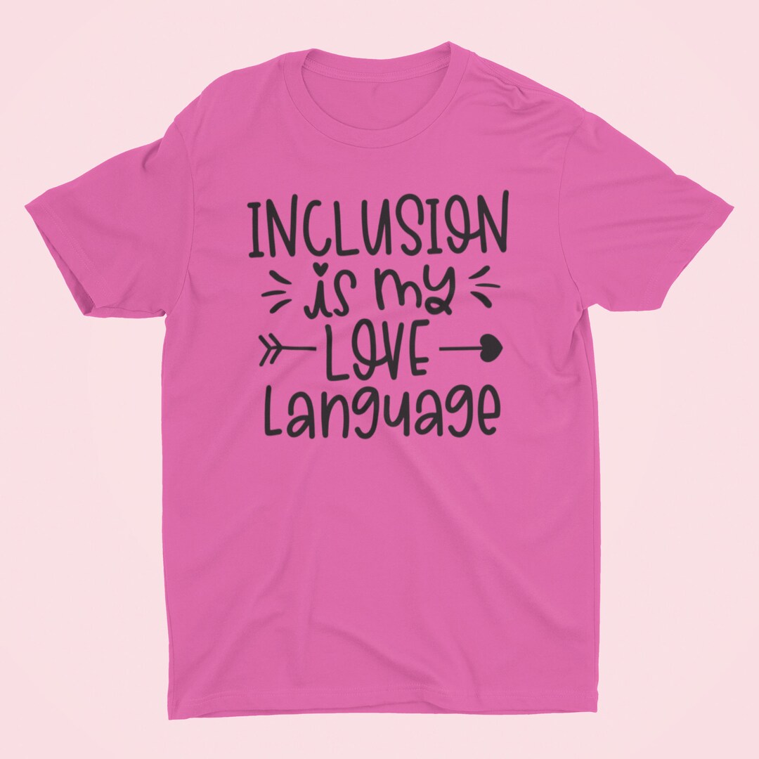 Inclusion is My Love Language Pink Shirt Valentine Shirt - Etsy
