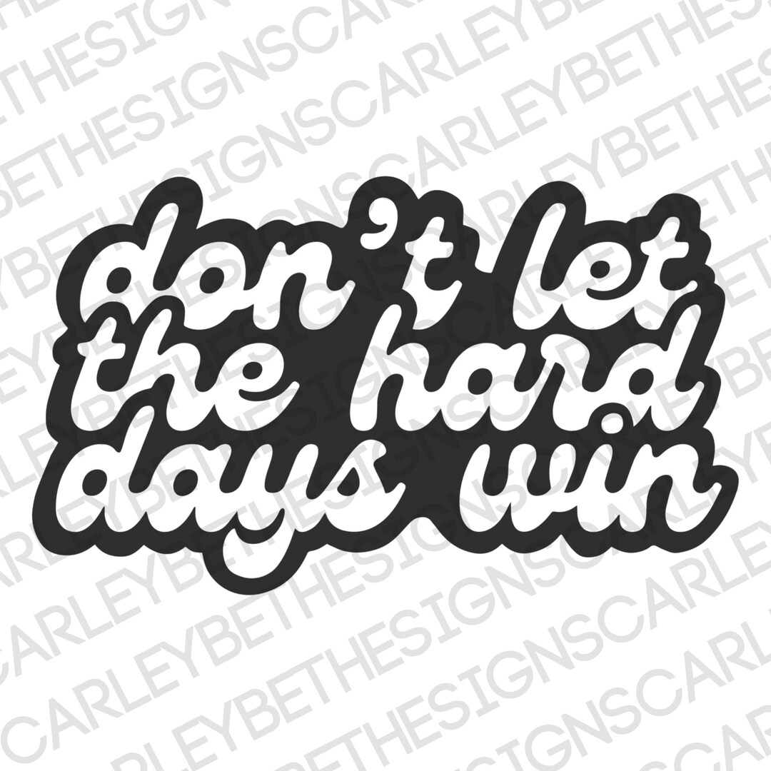 Don’t Let the Hard Days Win SVG PNG | Digital Download | Inspirational ...