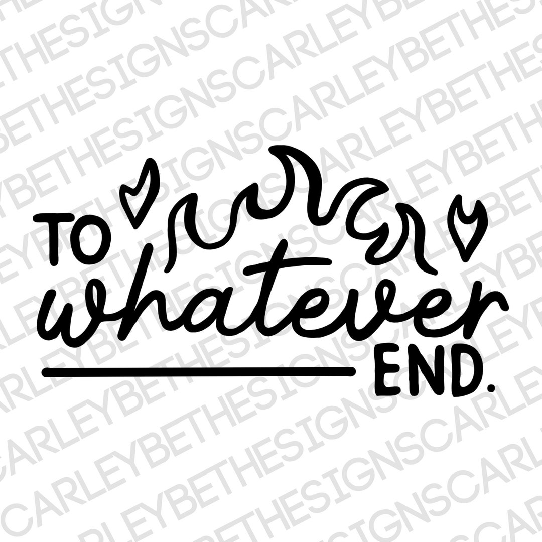 To Whatever End PNG and SVG | Bookish PNG | Tog Png/svg | Digital ...