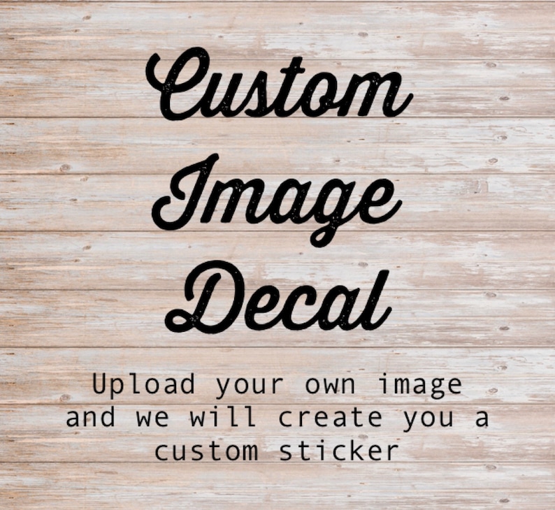 Custom Image Picture Vinyl Decal- Upload Image- Personalized Image ...