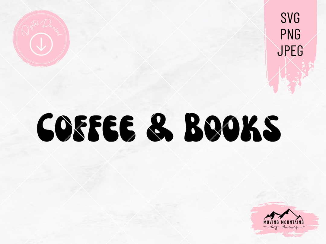 Coffee & Books - Svg, Png, Jpeg - for Cricut/cutting Machines DIGITAL ...