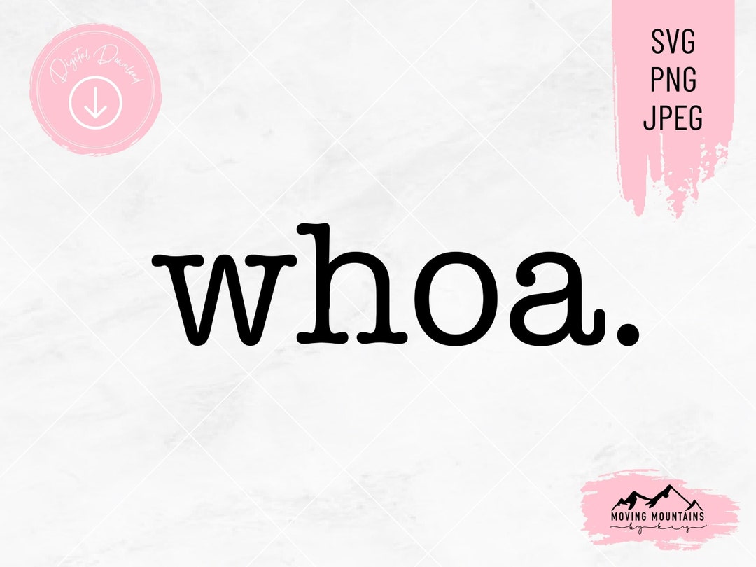 Whoa - Svg, Png, Jpeg - Design for Cricut/cutting Machines DIGITAL ...