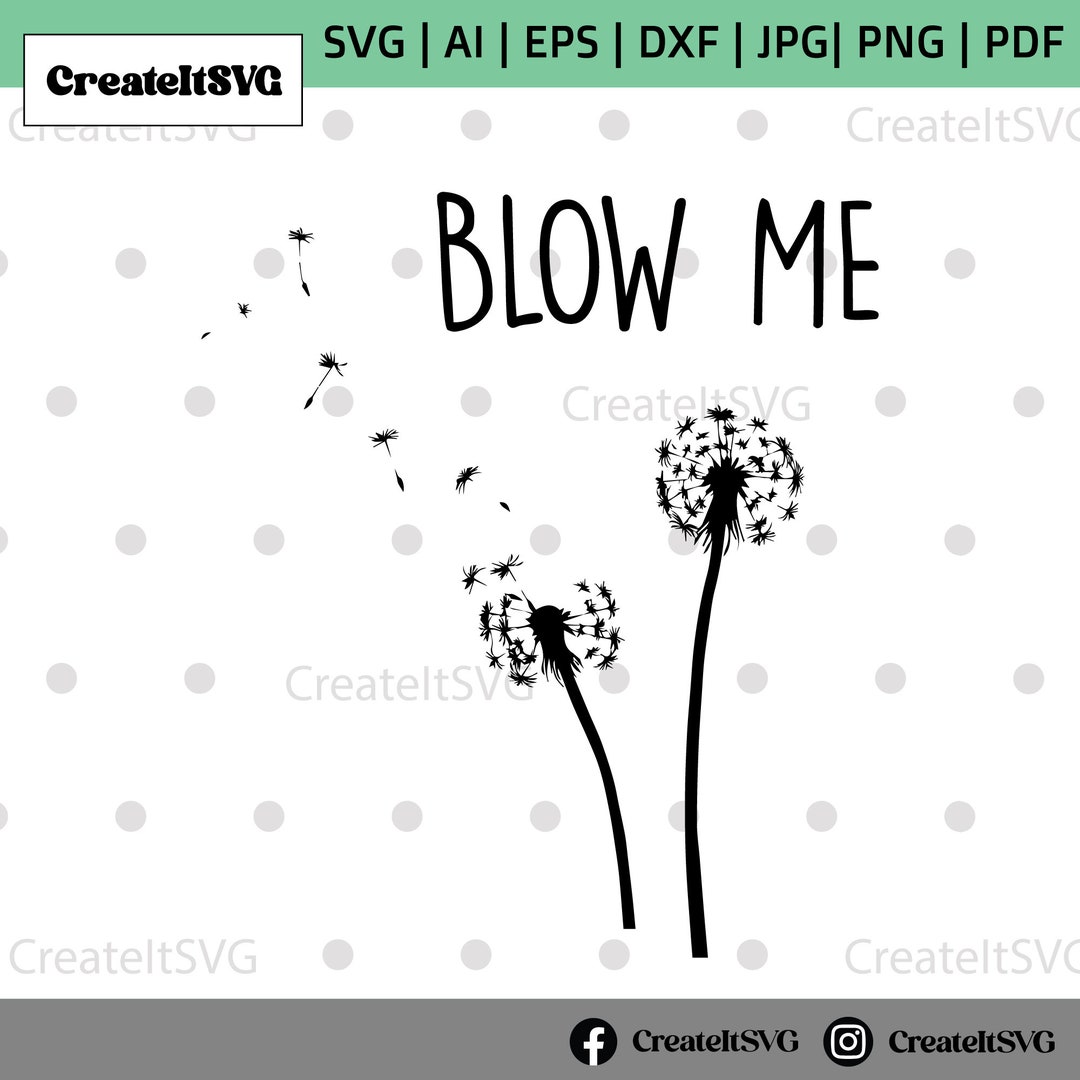 Dandelion Blow Me Svg, Sarcastic Svg, Dandelion Blowing Svg, Flower Svg ...