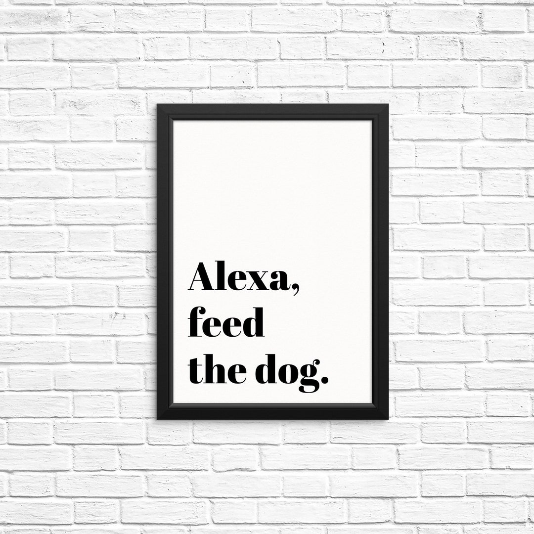 Alexa Feed the Dog Funny Quote Wall Decor Art Print - Etsy