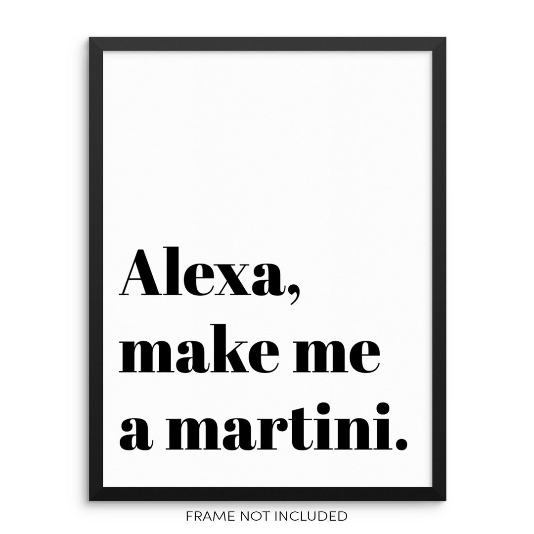 Alexa Make A Martini Art Print Funny Alexa Signs UNFRAMED - Etsy