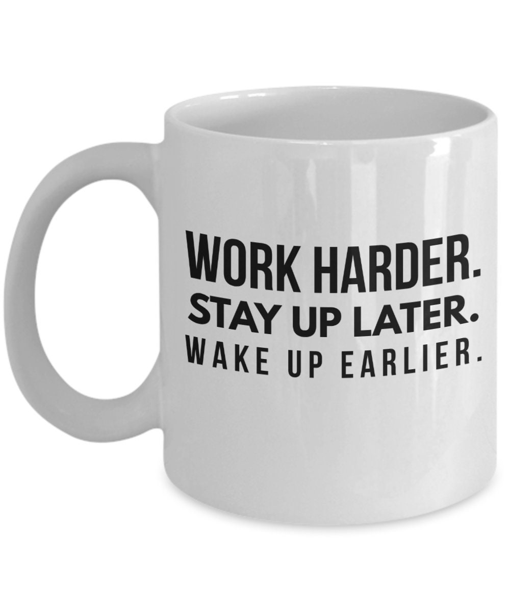 Work Hard Mug, Motivational Coffee Mug, Work Harder Gift, Gift for ...
