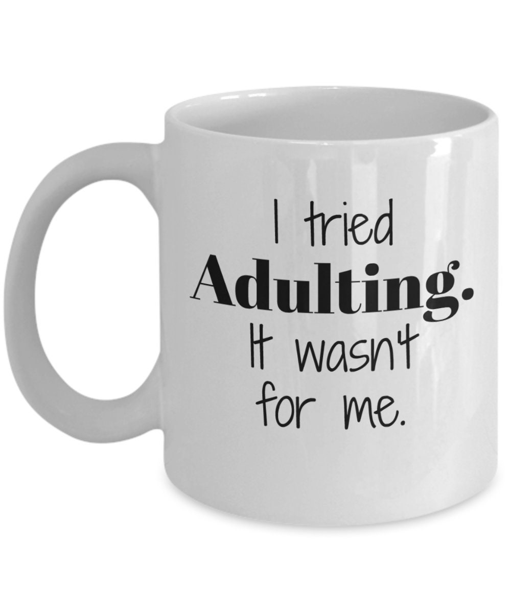Adulting is Hard, Not Adulting Today, Can't Adult Today, Done Adulting ...