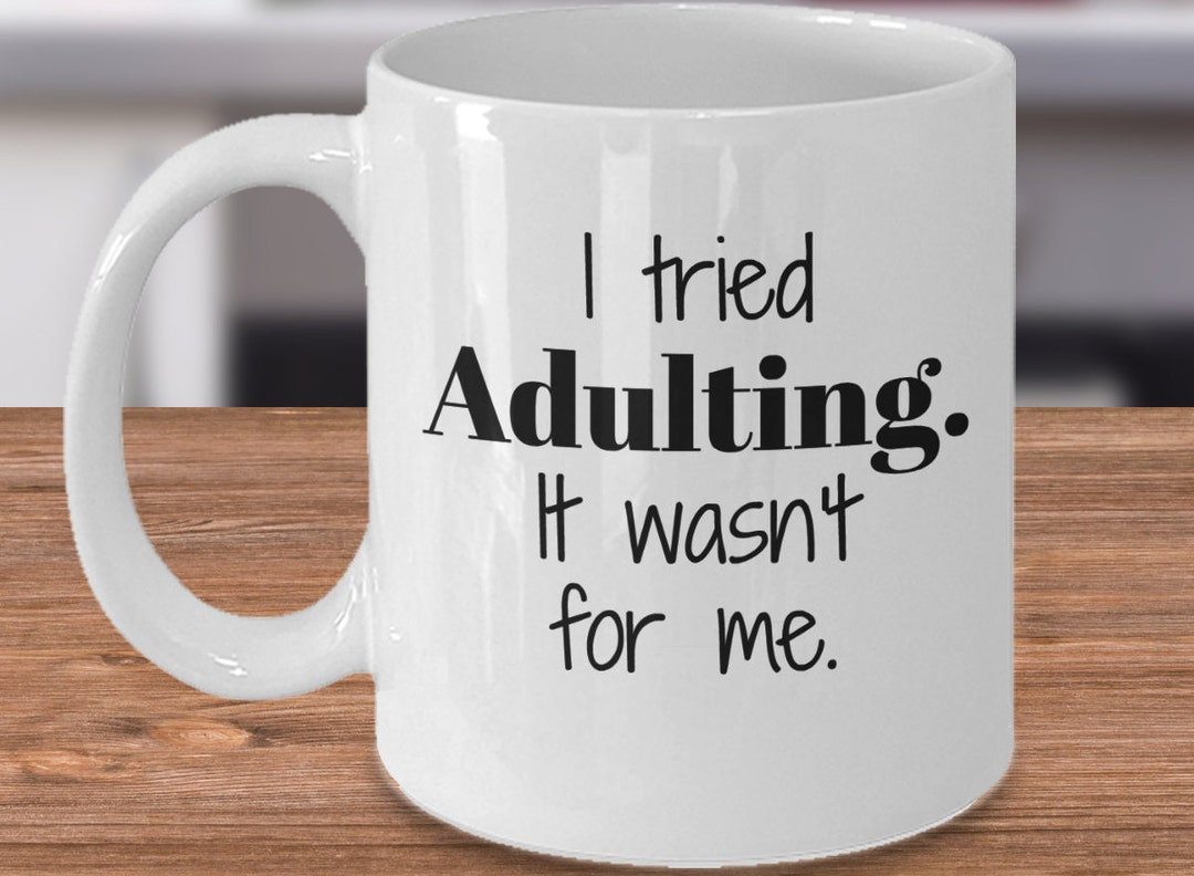 Adulting is Hard, Not Adulting Today, Can't Adult Today, Done Adulting ...