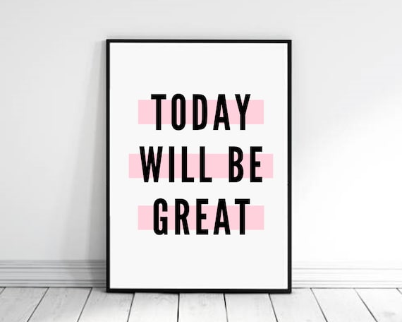 Today will be great Inspirational print PRINTABLE Wall Art | Etsy