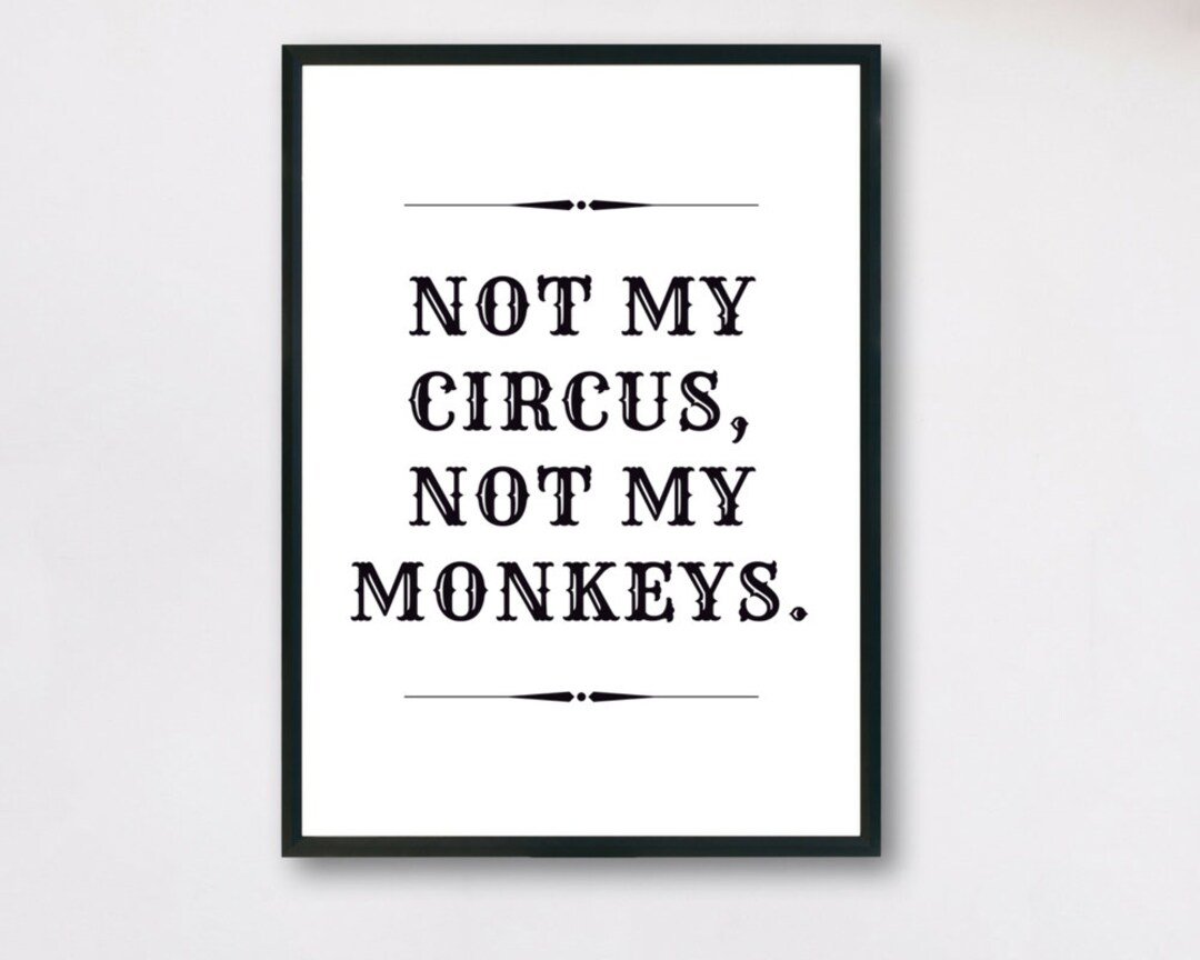 Not My Circus Not My Monkeys, Funny Wall Art, Family Wall Art ...