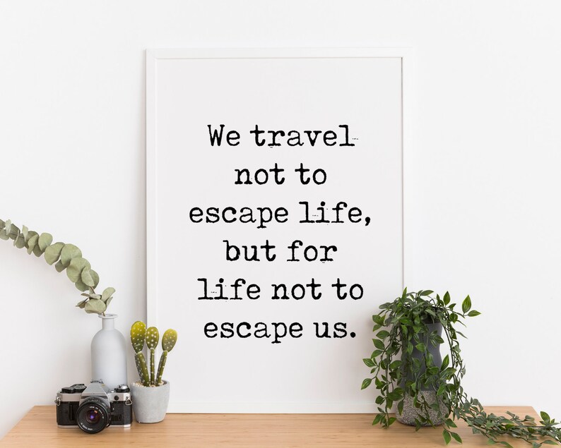 We Travel Not to Escape Life Inspirational Travel Quote - Etsy