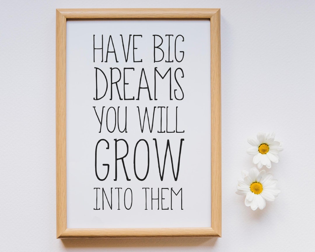 Have Big Dreams You Will Grow Into Them Quote, Nursery Print, Nursery ...