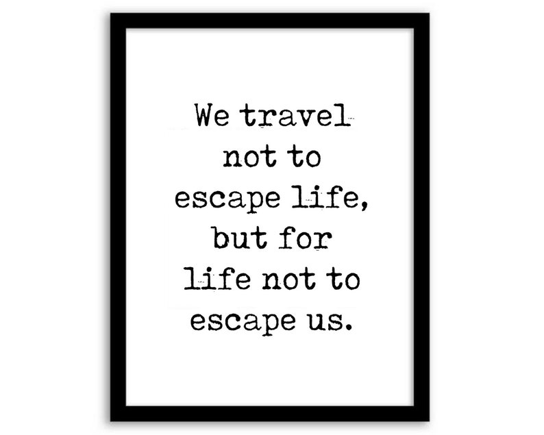 We Travel Not to Escape Life Inspirational Travel Quote - Etsy