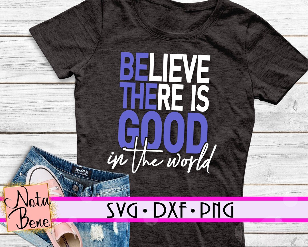 4 SVG Files Be the Good SVG Believe There is Good in the World Svg ...