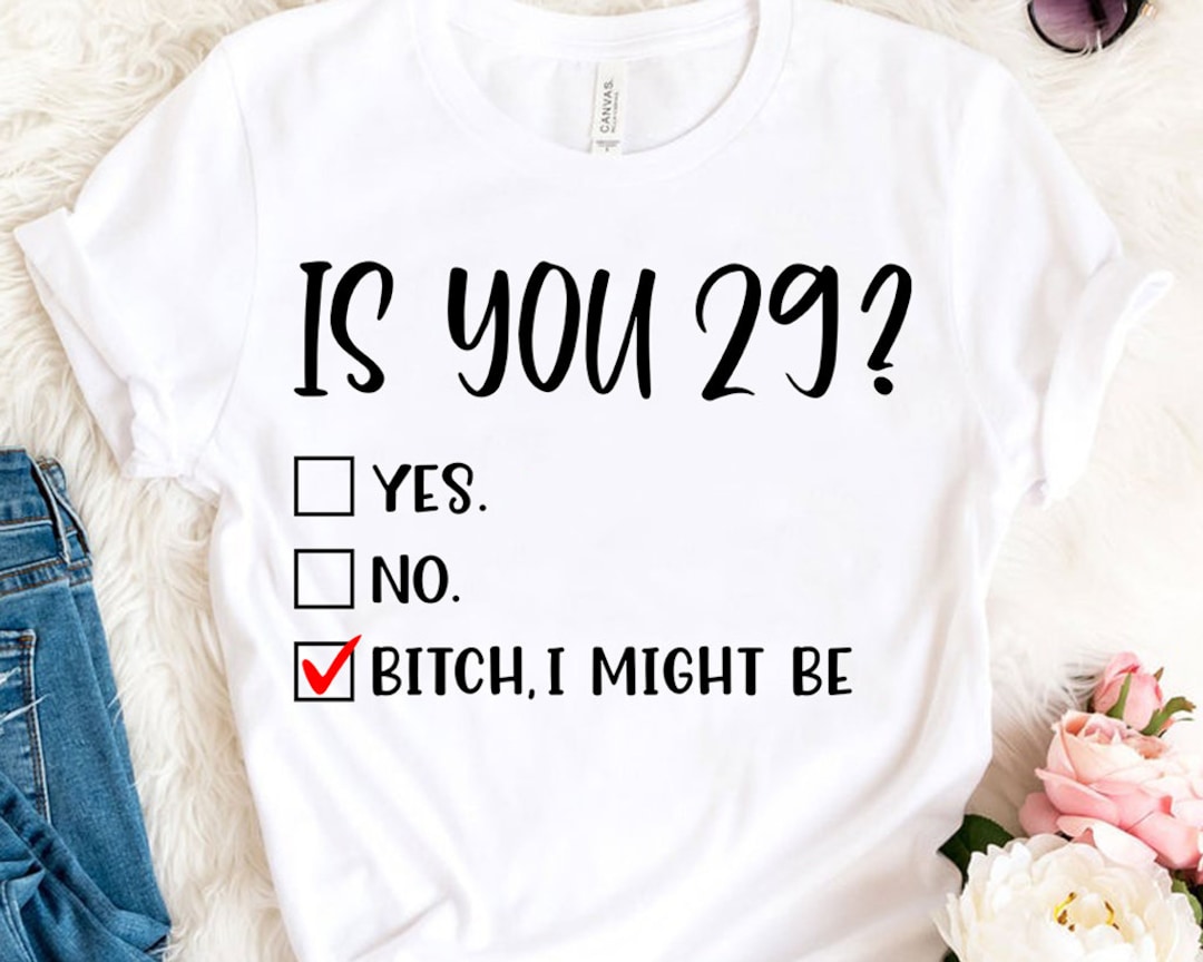 Is You 29 Bitch I Might Be SVG, Funny 29th Birthday Happy Twenty Nine ...