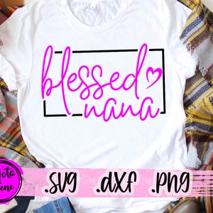 Blessed Nana SVG | Blessed Grandma Svg | Nana Shirt Svg | Nana Svg Grandmother Gift Svg Nana Svg ...