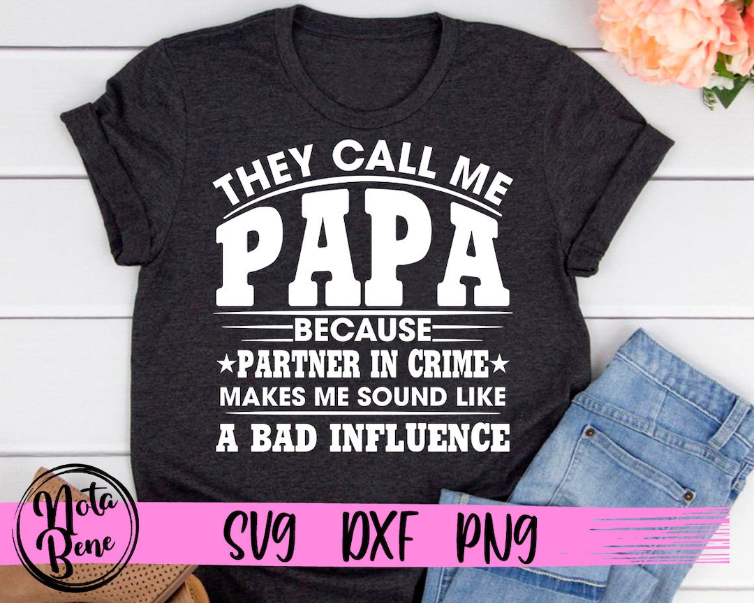 They Call Me Papa Because Partner in Crime Sound Like A Bad Influence ...