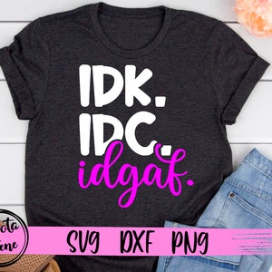 IDK IDC IDGAF Svg, Girly Sarcastic Svg, Sassy Svg, Funny Svg, Sarcasm ...