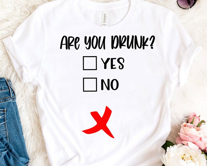 Are You Drunk Yes No SVG Funny Drunk Shirt Svg Drinking SVG | Etsy