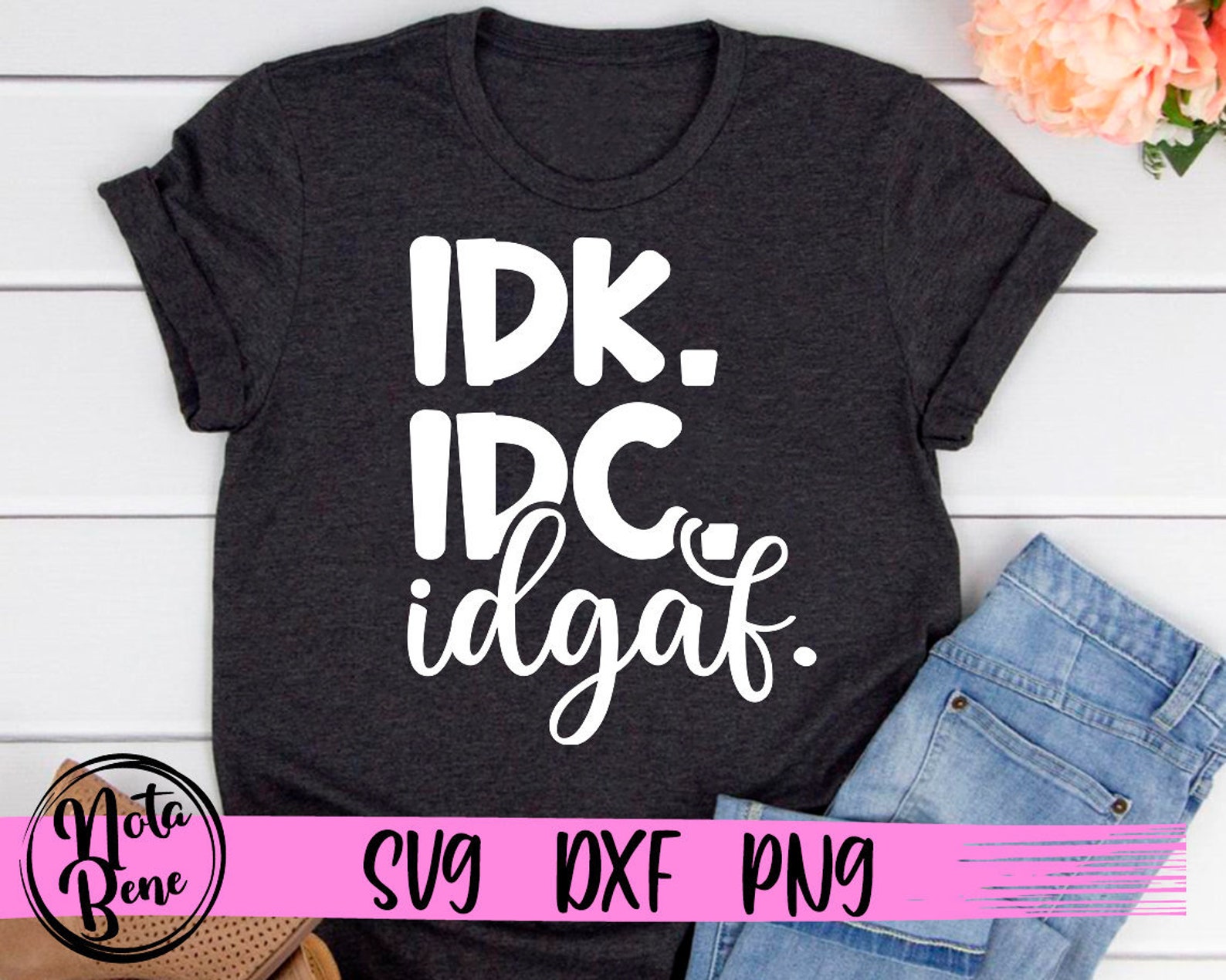 IDK IDC IDGAF Svg Girly Sarcastic Svg Sassy Svg Funny Svg - Etsy