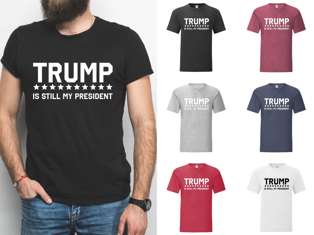 Trump is Still My President T-shirt - Mens and Womens, USA, America - Etsy