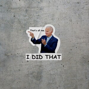 Joe Biden I Did That Sticker Decal - FREE Shipping - Etsy