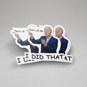 Joe Biden I Did That Sticker Decal - FREE Shipping - Etsy