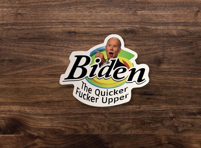 Joe Biden the Quicker Fucker Upper - Sticker Decal - FREE Shipping - Etsy