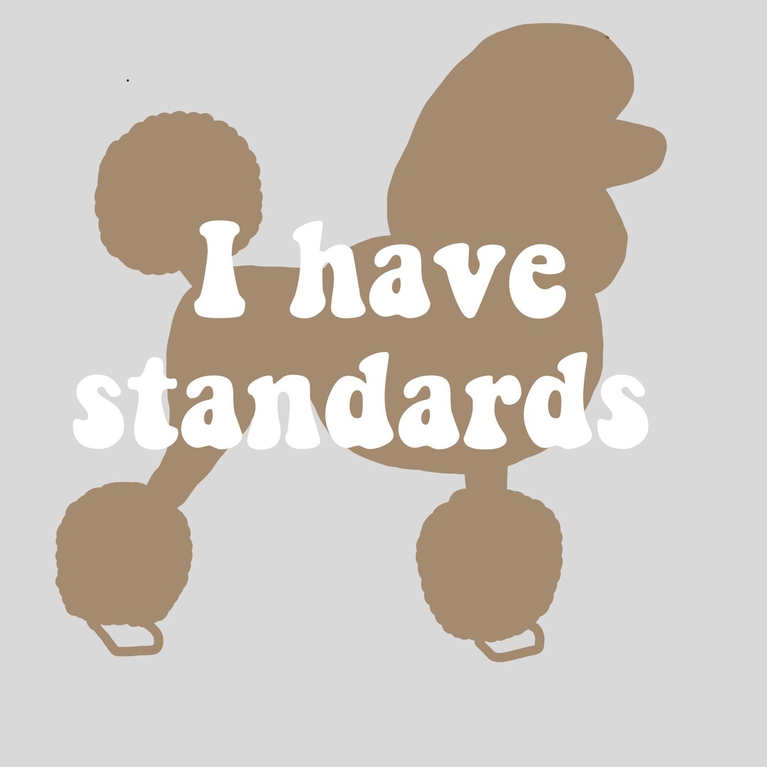 I HAVE STANDARDS (poodle) Sticker - Etsy