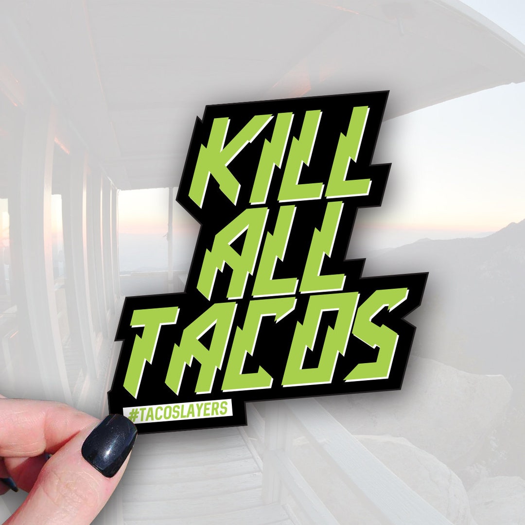 Taco Sticker - Funny Taco Decals - Kill All Tacos Design - Waterproof ...