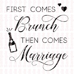 Printable 'first Comes Brunch, Then Comes Marriage' PNG/SVG Cutting ...