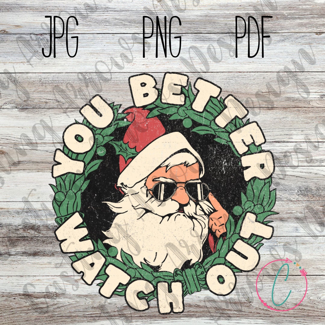You Better Watch Out PNG JPG PDF Grunge Santa Sublimation Design Retro ...