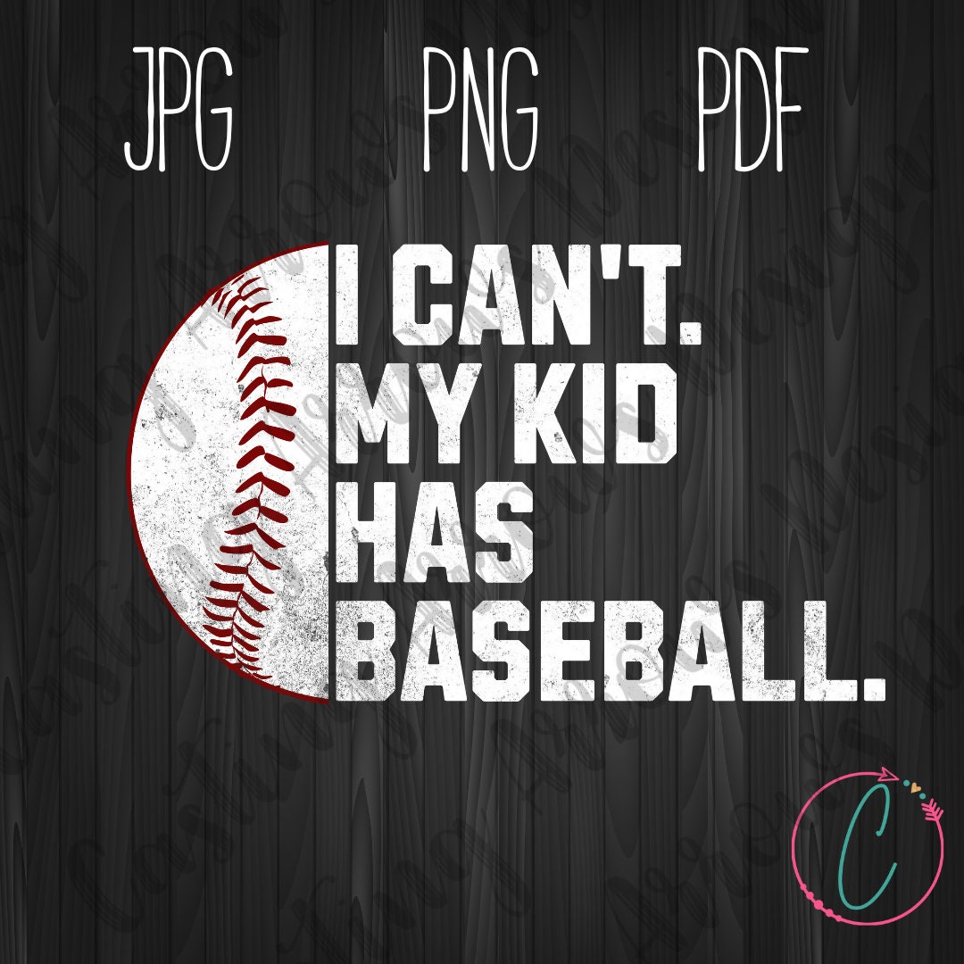Baseball Parent T Shirt Design PNG PDF JPG I Can't My Kid Has Baseball ...