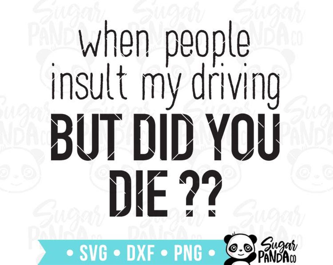 When People Insult My Driving SVG DXF PNG. Funny Humor. Commercial Use ...