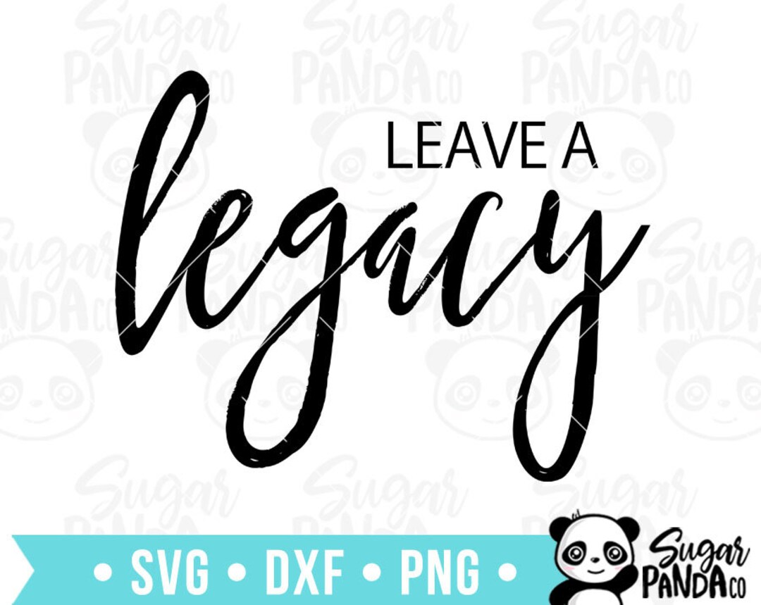 Leave a Legacy SVG / Inspirational Quotes SVG / Business Use ...