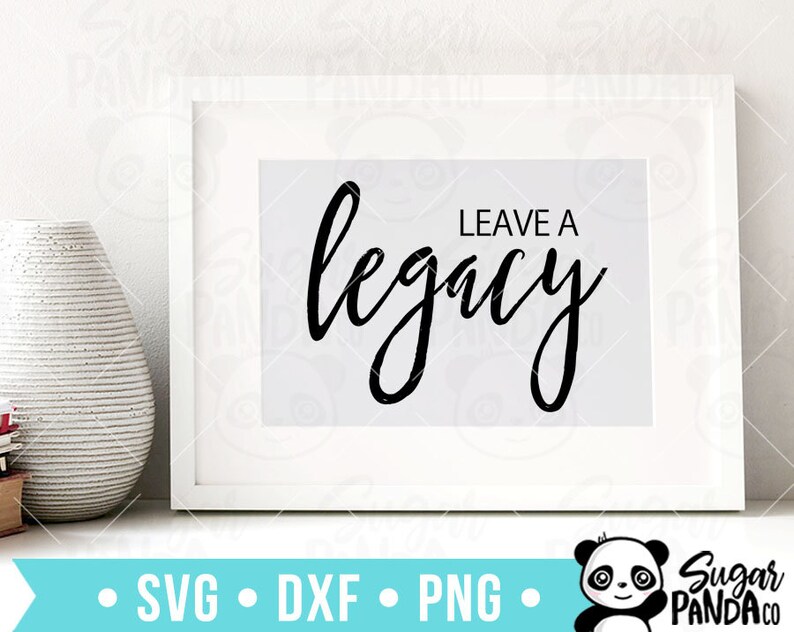 Leave a Legacy SVG / Inspirational Quotes SVG / Business Use ...