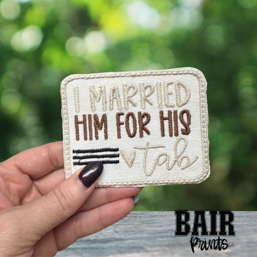 I Married Him for His Tab Embroidered Patch. Funny Wife Patch. Trucker ...