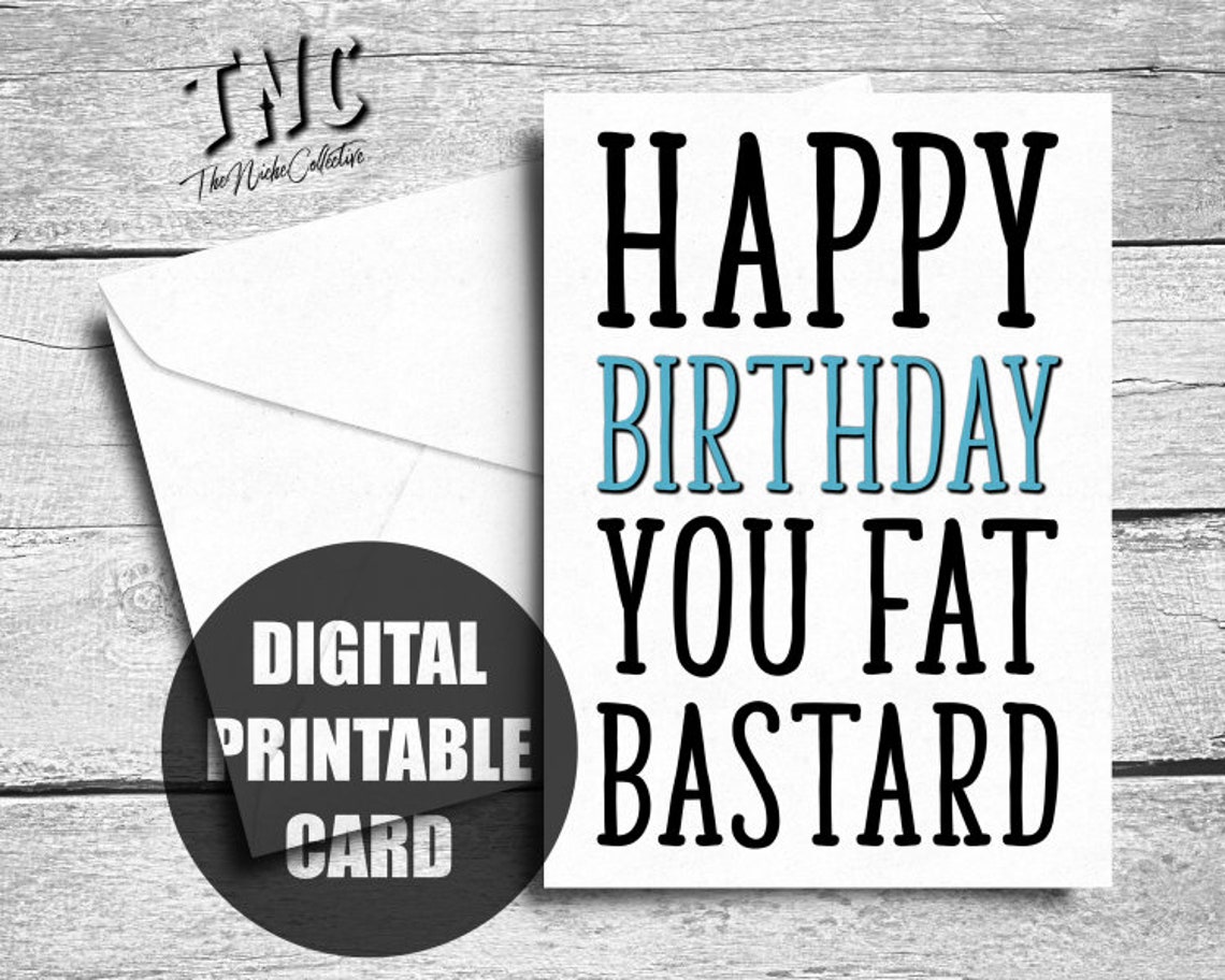 Happy Birthday You Fat Bastard Printable Nasty Birthday - Etsy