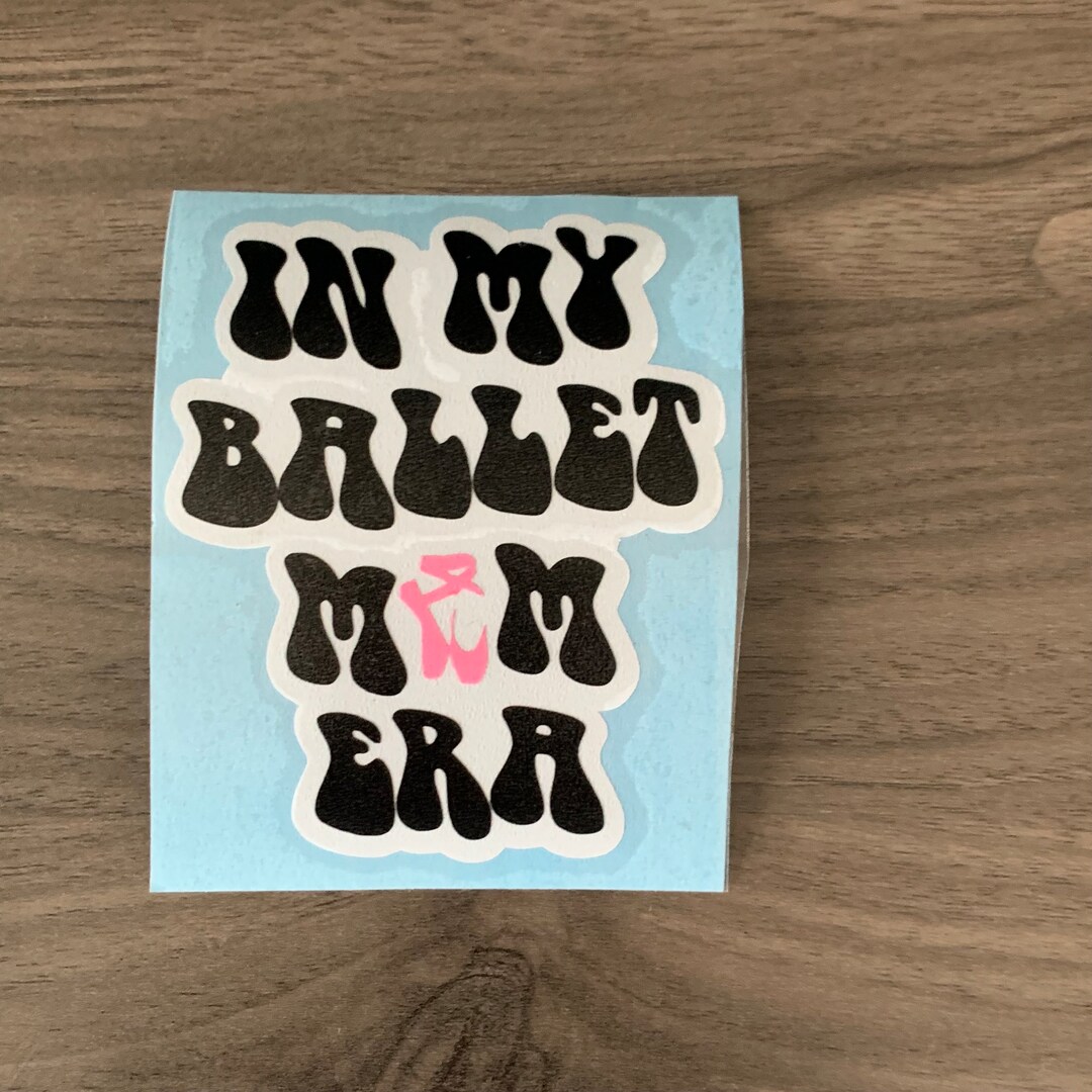 In My Ballet Mom Era Decal Ballet Mom Sticker Car Decal Retro Sticker Water Tumbler Decal Mom of ...