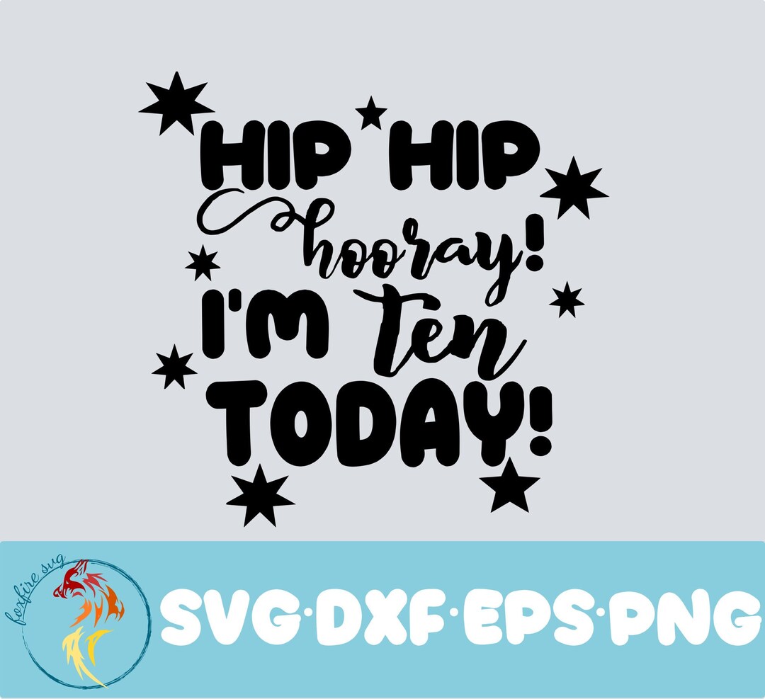 Hip Hip Hooray I'm Ten Today Birthday SVG Tenth - Etsy