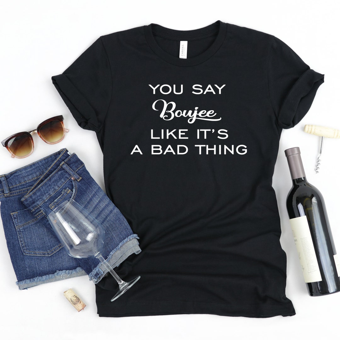 You Say Boujee Like It's a Bad Thing Glitter Short Sleeve T-shirt Tee ...