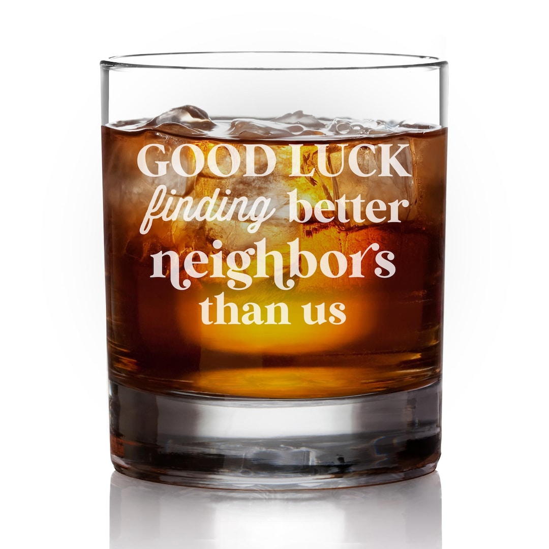 Good Luck Finding Better Neighbors Than Us Etched Whiskey Glass, Funny ...