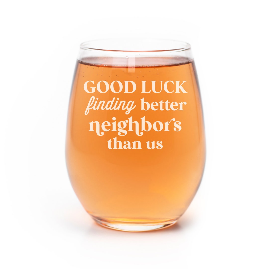 Good Luck Finding Better Neighbors Than Us Stemless Wine Glass, Funny ...